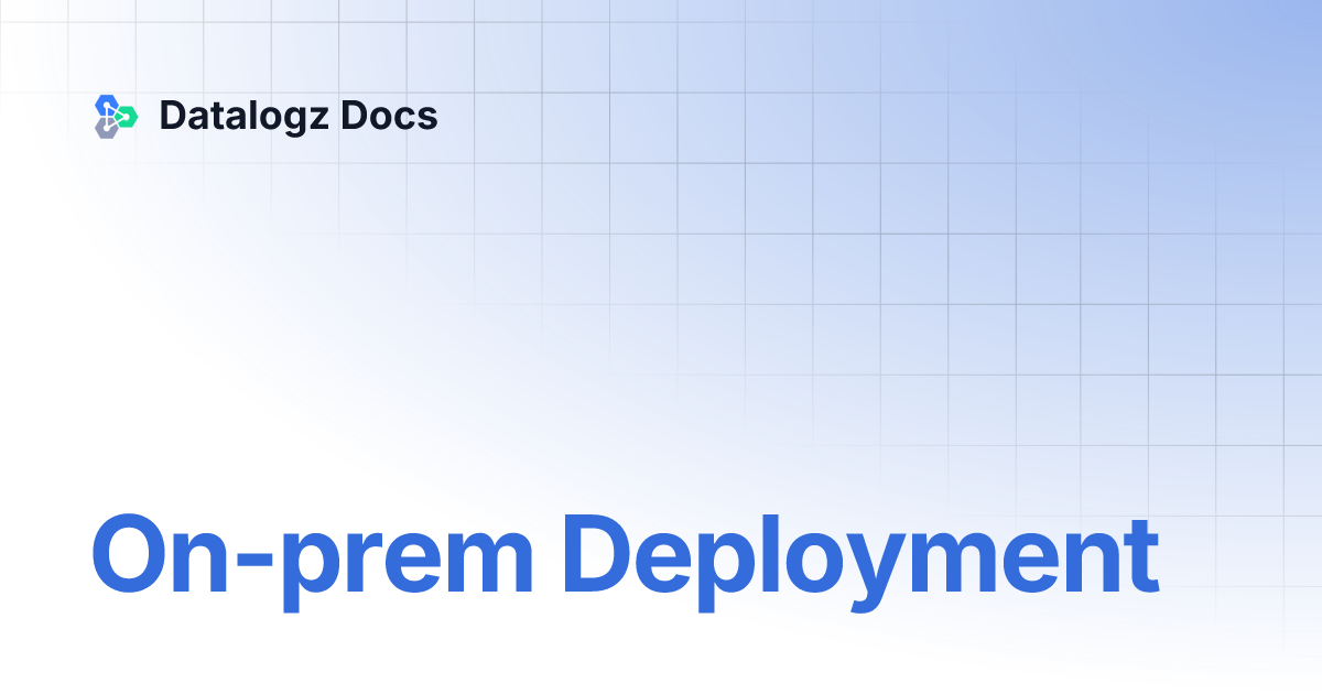 On-prem Deployment | Datalogz Docs