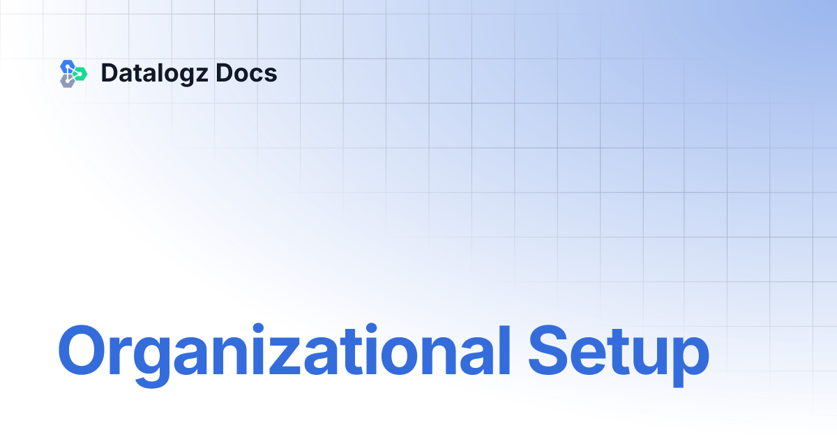 Organizational Setup | Datalogz Docs